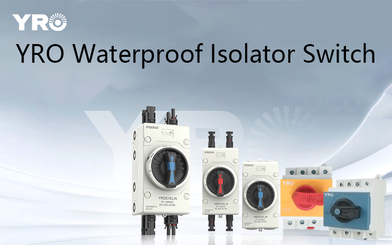 What Is an Isolator Switch? - ZHEJIANG YRO NEW ENERGY CO.,LTD.